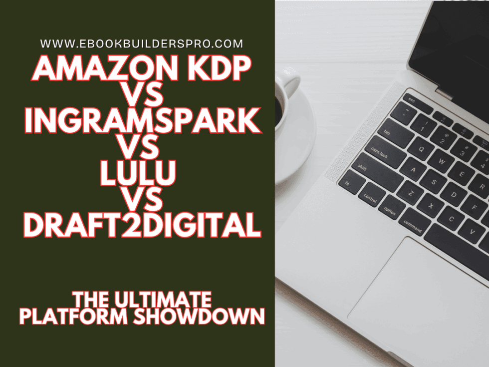Amazon KDP vs IngramSpark vs Lulu vs Draft2Digital: The Ultimate ...
