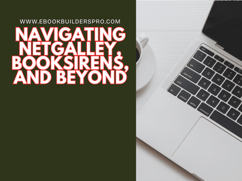Navigating NetGalley, BookSirens, and Beyond - eBookBuilders